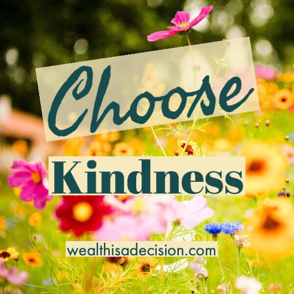 Choose Kindness - Wealth is a Decision